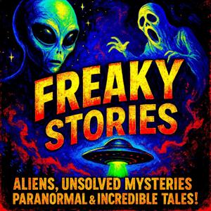 FREAKY STORIES 🔥 ALIENS, UNSOLVED MYSTERIES, PARANORMAL & INCREDIBLE TALES! 👽 podcast - Free on ...